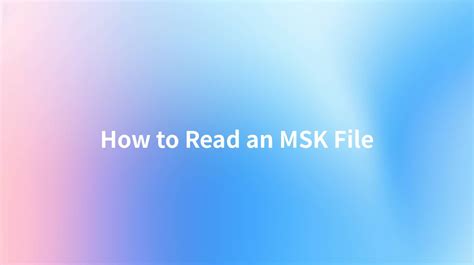 How To Read An Msk File