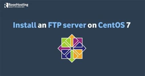 How To Install An FTP Server On CentOS RoseHosting