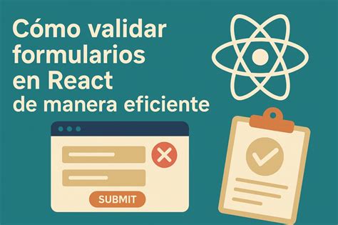 Cómo Validar Formularios En React De Manera Eficiente