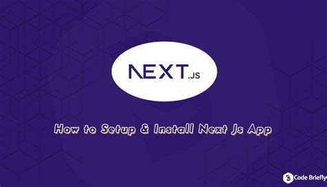 How To Setup And Install Next Js App Codebriefly