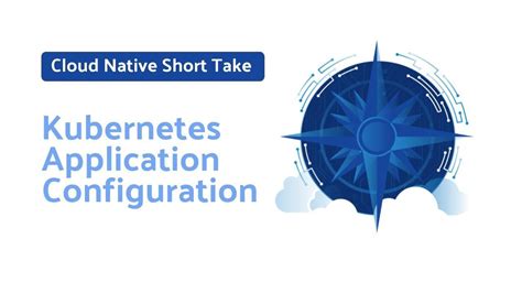 Kubernetes Application Configuration Cloud Native Short Take