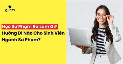 Top 6 Học Sư Phạm Có Dễ Xin Việc Không Mới Nhất Năm 2022 Kiến Thức