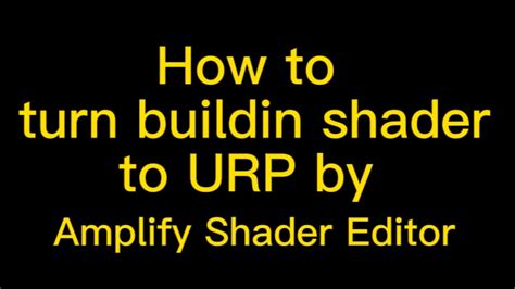 Unity Tutorialhow To Turn Buildin Shader To Urp By Amplify Shader