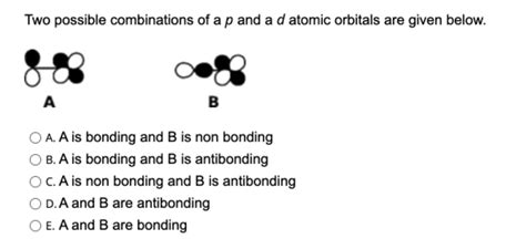 Solved Two Possible Combinations Of A P And A D Atomic Orbitals Are