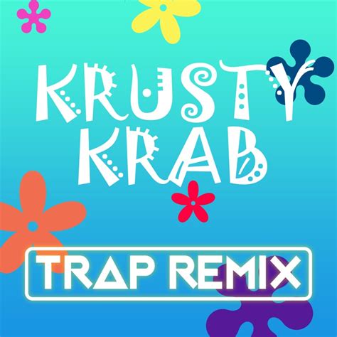 Krusty Krab Trap Remix Trap Remix Guys Song Lyrics Music Videos And Concerts