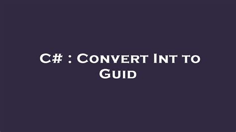 c convert int to guid youtube