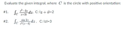 Solved Evaluate The Given Integral Where C Is The Circle Chegg