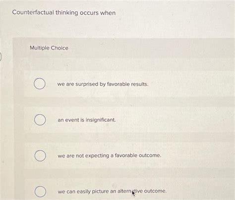 Solved Counterfactual Thinking Occurs When Multiple Choice