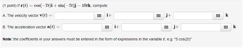 Solved 1 Point If R T Cos 7t I Sin 7t J 10tk Chegg Com