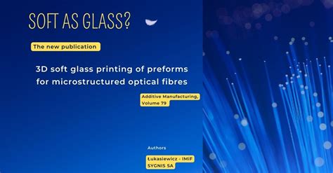 Nowa Publikacja 3d Soft Glass Printing Of Preforms For Microstructured