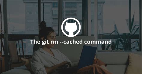 How Does The Git Rm Cached Command Work Tim Mouskhelichvili