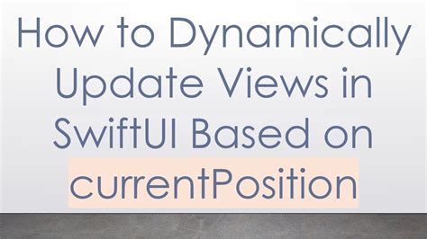 How To Dynamically Update Views In Swiftui Based On Currentposition