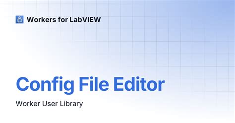 Config File Editor Workers For Labview