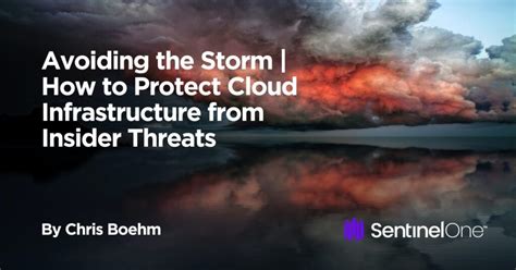 Avoiding The Storm How To Protect Cloud Infrastructure From Insider