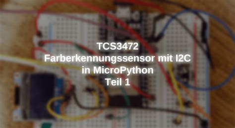 Tcs3472 Color Detection Sensor With I2c In Micropython Part 1