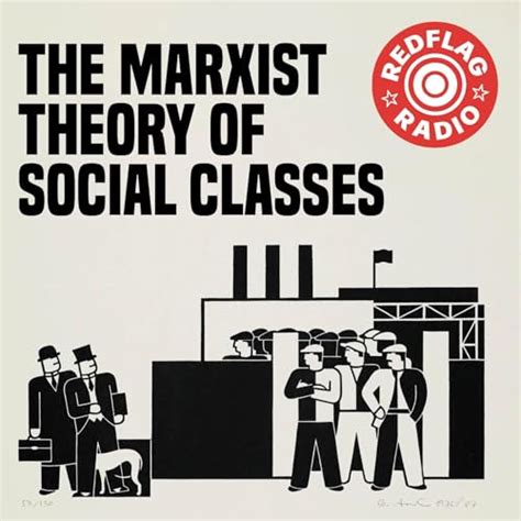 The Marxist Theory Of Social Classes Red Flag Radio Podcasts On