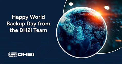 World Backup Day Review Your Data Protection Protocols Dh2i Posted