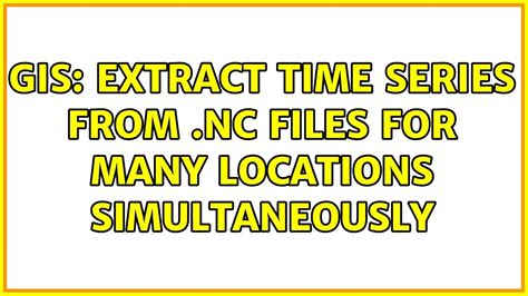 Gis Extract Time Series From Nc Files For Many Locations