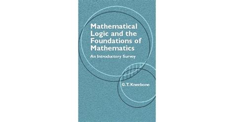 Mathematical Logic And The Foundations Of Mathematics An Introductory Survey By G T Kneebone