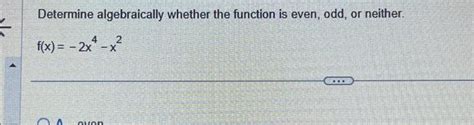 Solved Determine Algebraically Whether The Function Is Even Chegg