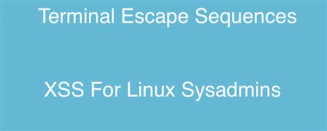 Terminal Escape Sequences The New Xss For Linux Sysadmins