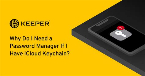 Why Do I Need A Password Manager If I Have Icloud Keychain
