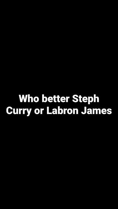 Who Better Steph Curry Or Labron James Youtube