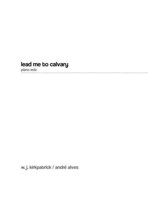 Lead Me To Calvary Arr André Alves By W J Kirkpatrick Sheet Music