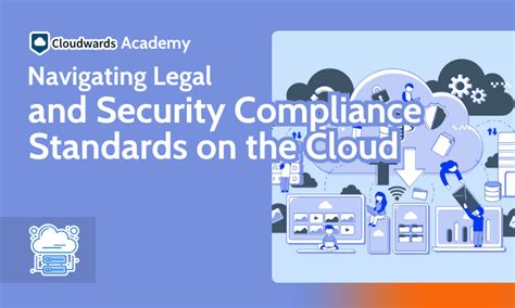 Navigating Legal And Security Compliance Standards On The Cloud