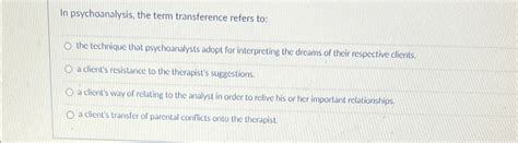 Solved In Psychoanalysis The Term Transference Refers