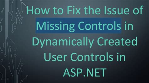 How To Fix The Issue Of Missing Controls In Dynamically Created User Controls In Aspnet Youtube
