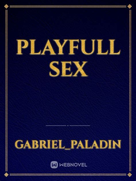 Read Playfull Sex Gabrielpaladin Webnovel