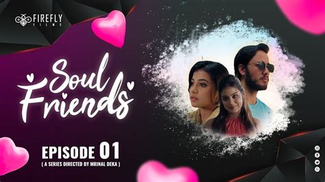 Soul Friends Episode 01 Firefly Films Junu Nath Nirupom Saikia