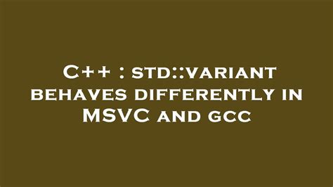 C Std Variant Behaves Differently In MSVC And Gcc YouTube