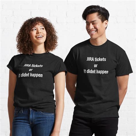JIRA Tickets Or It Didnt Happen T Shirt By TrashPandaSec Redbubble