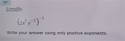 Solved Simplify2x5y 2 3write Your Answer Using Only