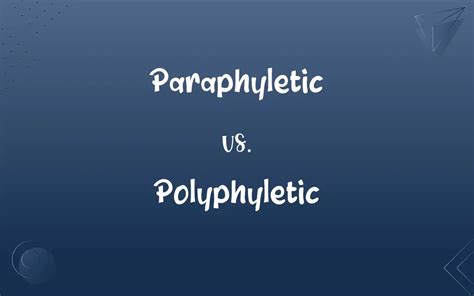 Paraphyletic Vs Polyphyletic Whats The Difference