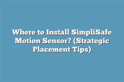 Where To Install Simplisafe Motion Sensor Strategic Placement Tips