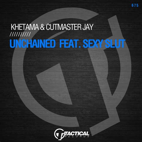 Unchained Feat Sexy Slut By Khetama And Cutmaster Jay