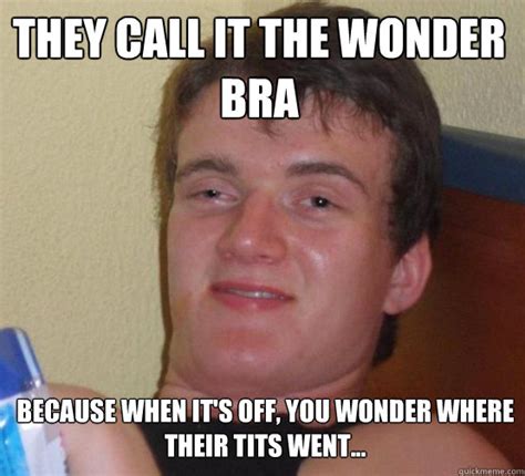 They Call It The Wonder Bra Because When Its Off You Wonder Where