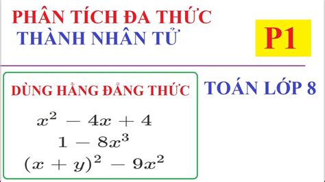 PHÂN TÍCH ĐA THỨC THÀNH NHÂN TỬ BẰNG PHƯƠNG PHÁP DÙNG HẰNG ĐẲNG THỨC TOÁN LỚP P YouTube