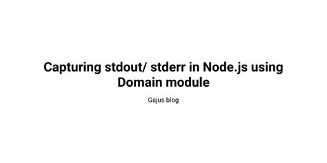 Capturing Stdout Stderr In Nodejs Using Domain Module