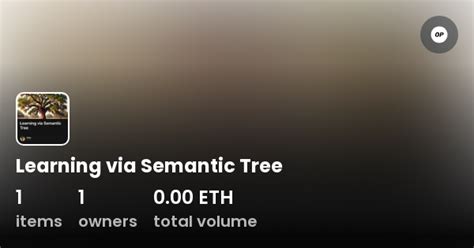 Learning Via Semantic Tree Collection Opensea