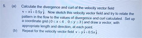 Solved A Calculate The Divergence And Curl Of The Velocity