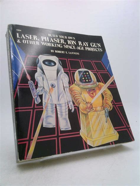 Build Your Own Laser Phaser Ion Ray Gun And Other Working Space Age