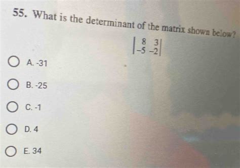 solved 55 what is the determinant of the matrix shown below