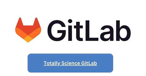 Totally Science GitLab A Comprehensive Guide