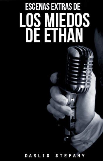 Los Miedos De Ethan Y Sus Escenas Extras Por Darlis Stefany