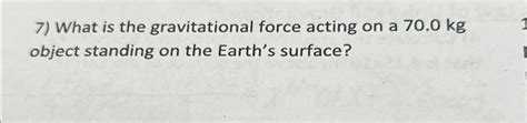 Solved What Is The Gravitational Force Acting On A 70 0kg