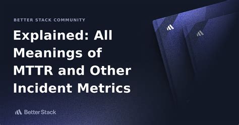 Explained All Meanings Of MTTR And Other Incident Metrics Better Stack Community